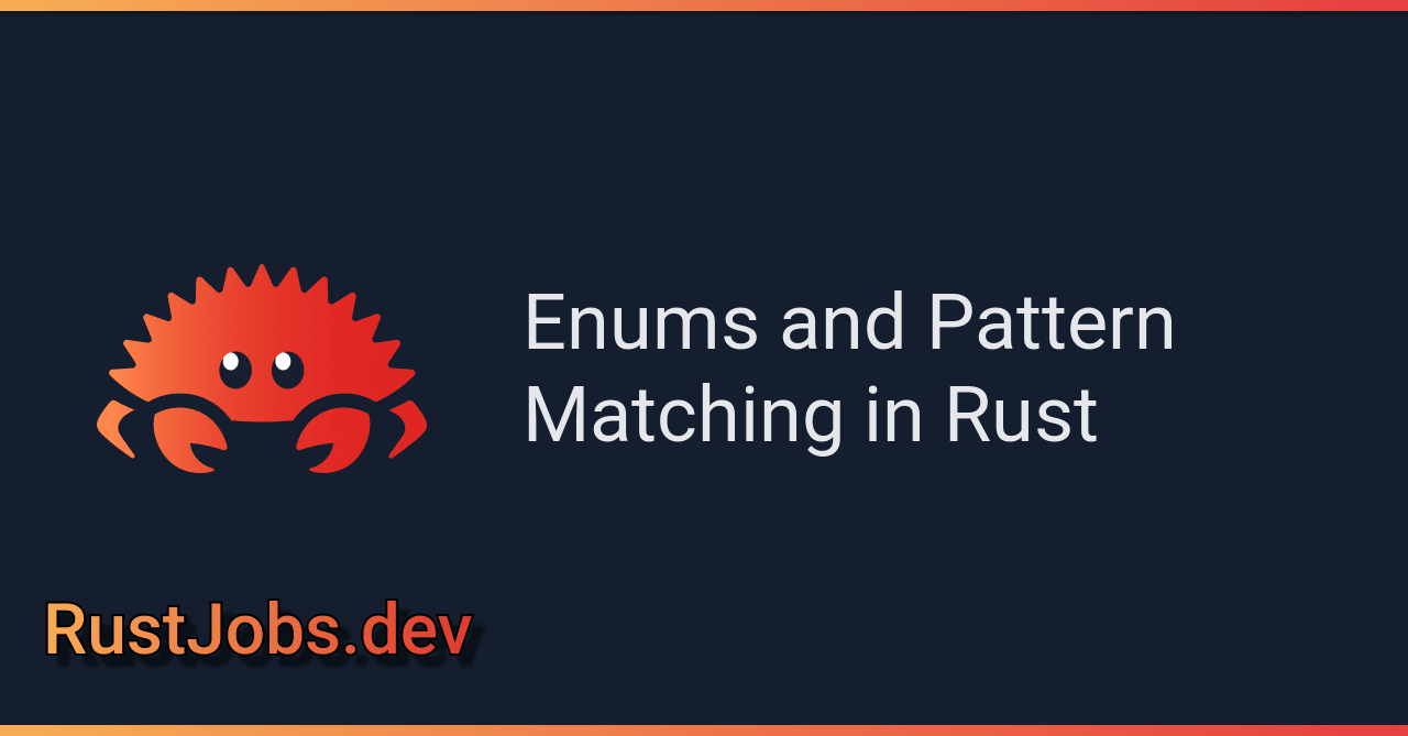 Enums and Pattern Matching in Rust | RustJobs.dev Enums and Pattern Matching in Rust | RustJobs.dev